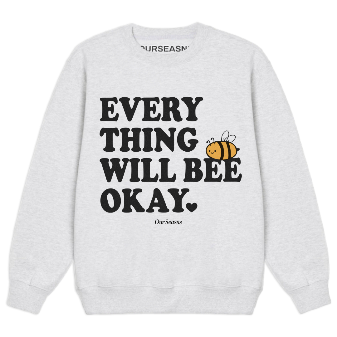 Everything Will Bee Okay Crewneck – OurSeasns